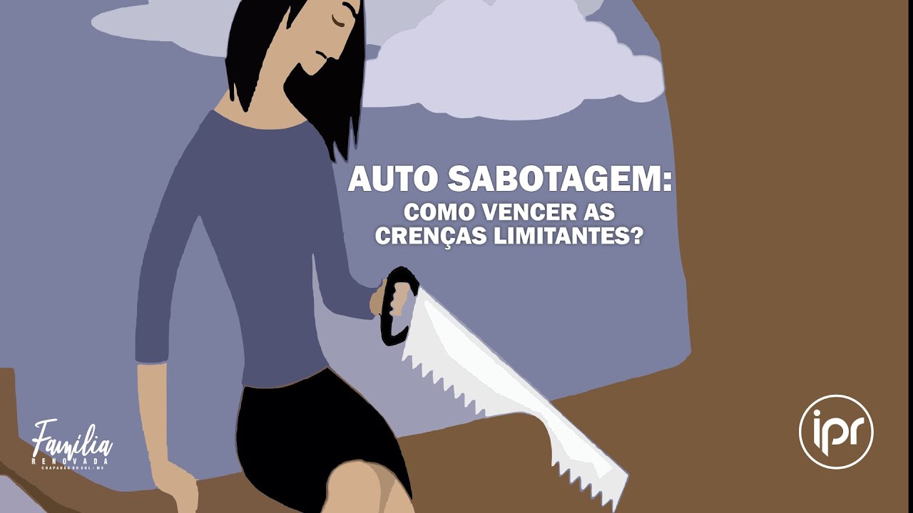AUTO-SABOTAGEM COMO VENCER AS CRENÇAS LIMITANTES? - 26/02/2023 - YouTube