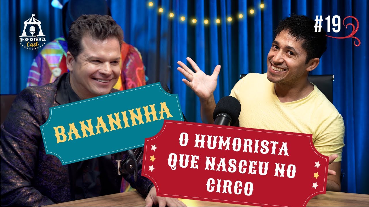 Bananinha - O Humorista que nasceu no Circo - Respeitável Cast #19 ...
