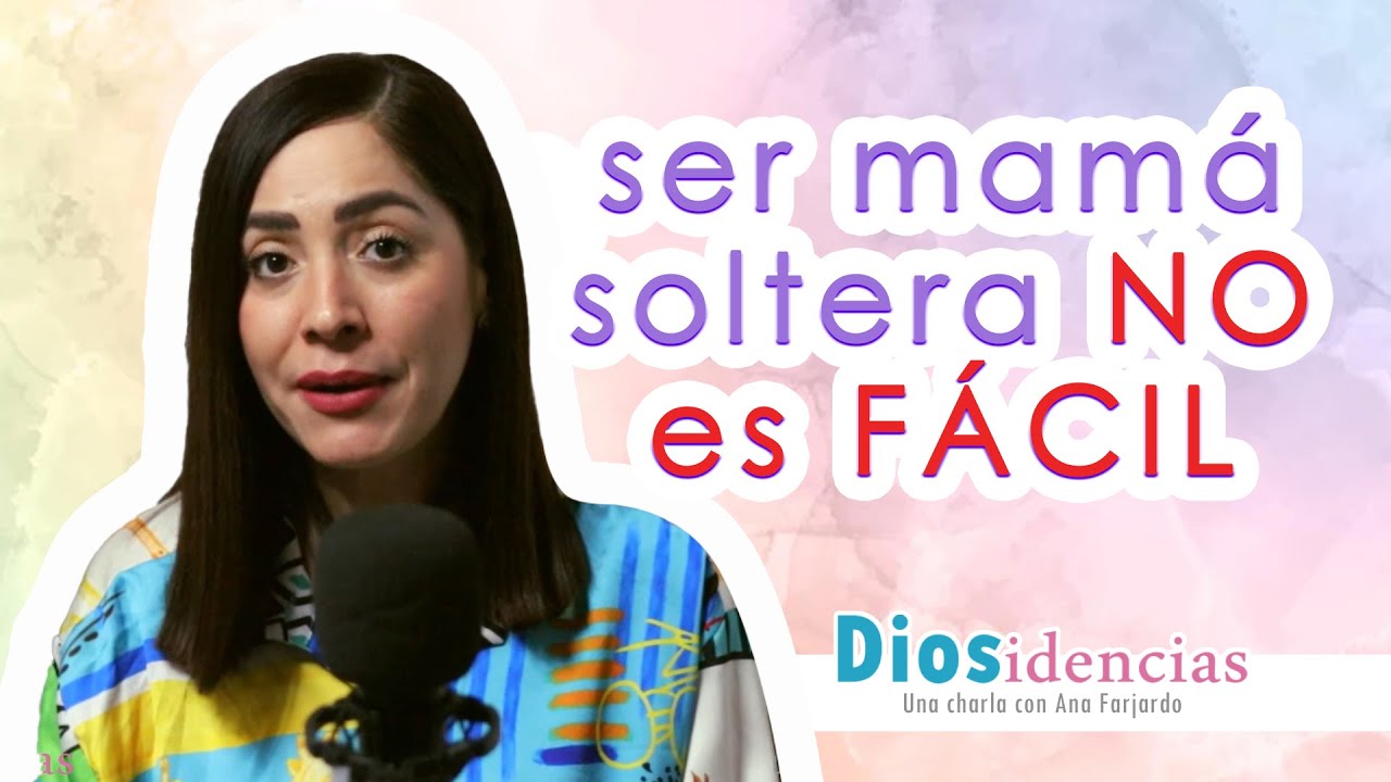 Ser Mamá soltera NO es FÁCIL | Diosidencias - Ana Fajardo - YouTube