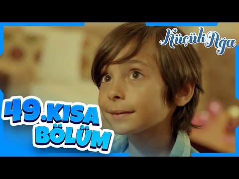 Küçük Ağa 49. Kısa Bölüm