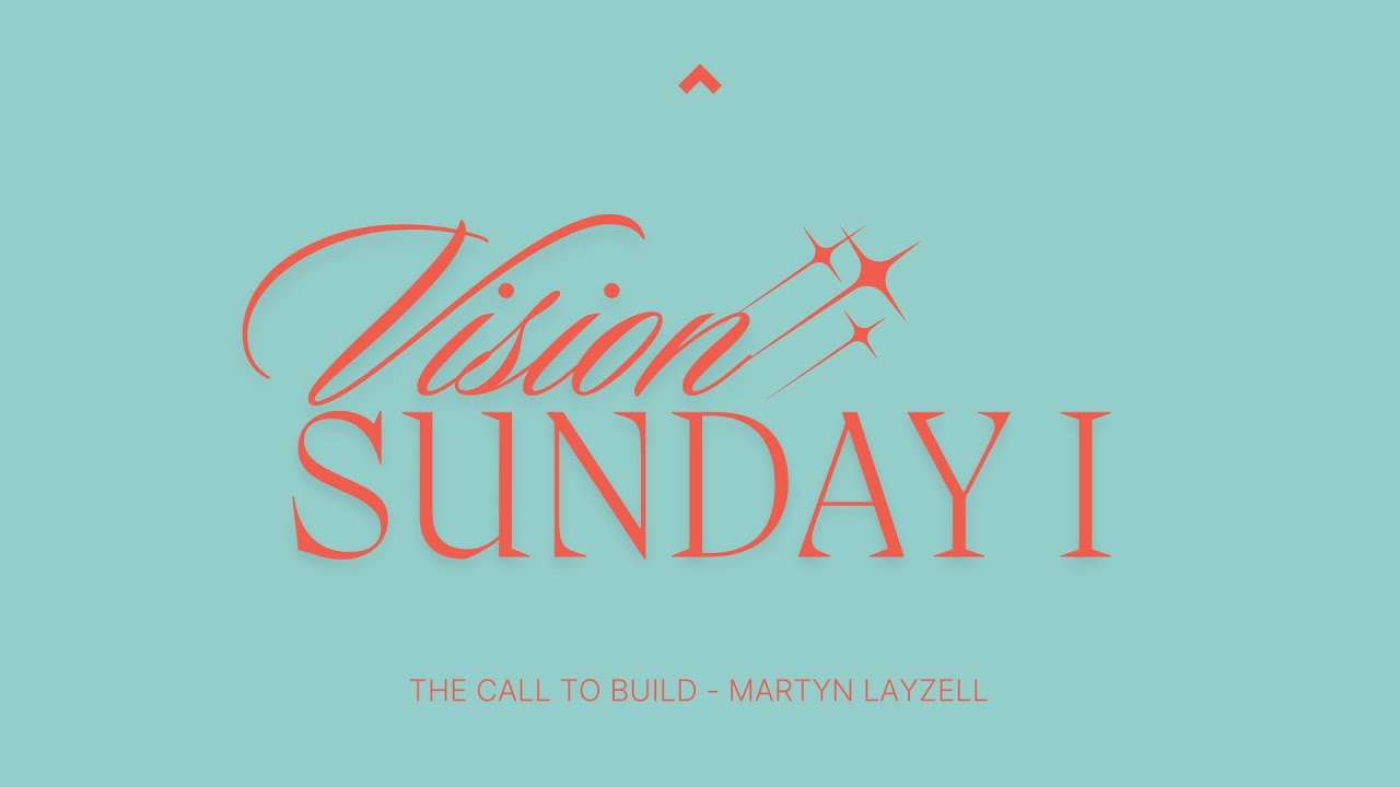 Vision Sunday Part 1 | The Call to Build | Martyn Layzell - YouTube
