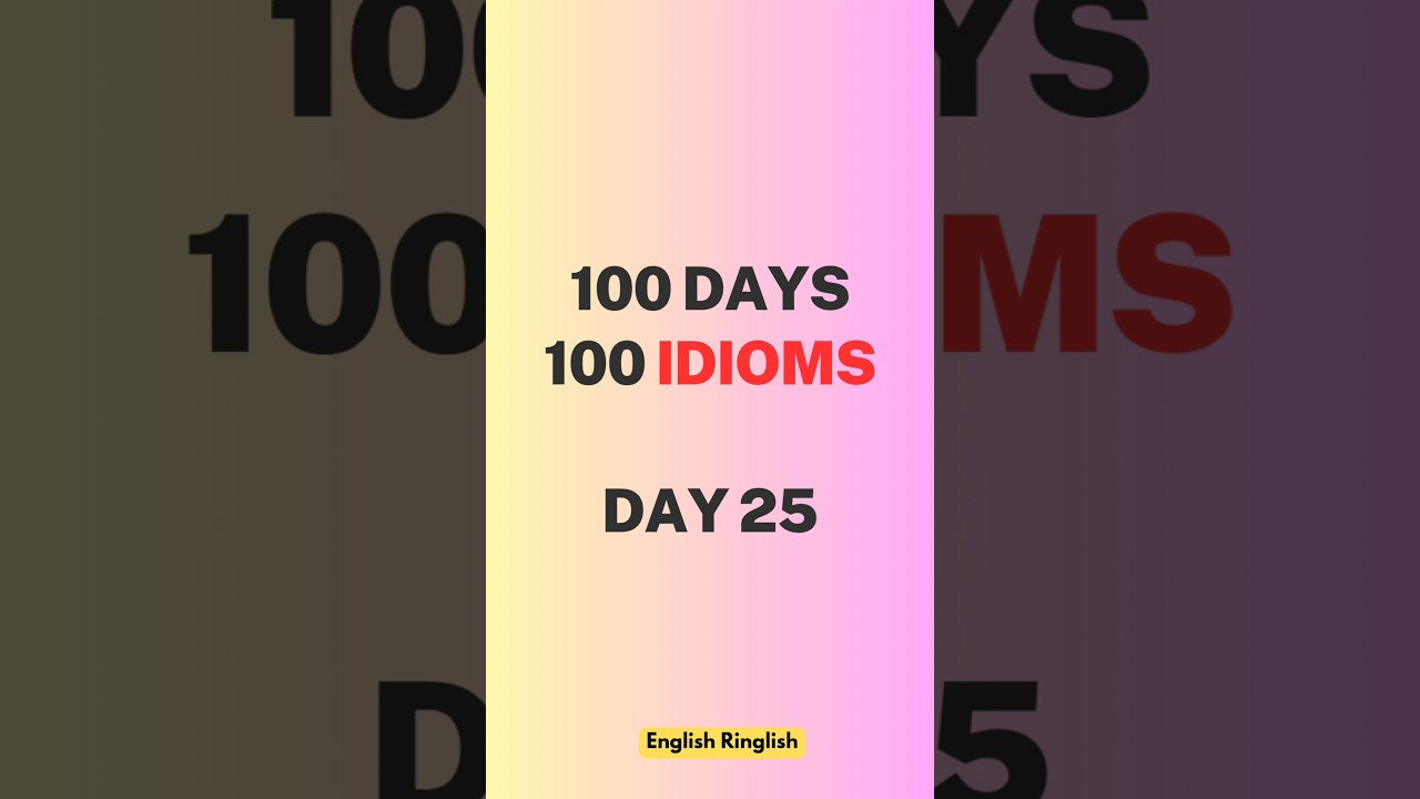 Day 25 of 100 Days 100 Idioms | Learn One English Idiom Each Day # ...
