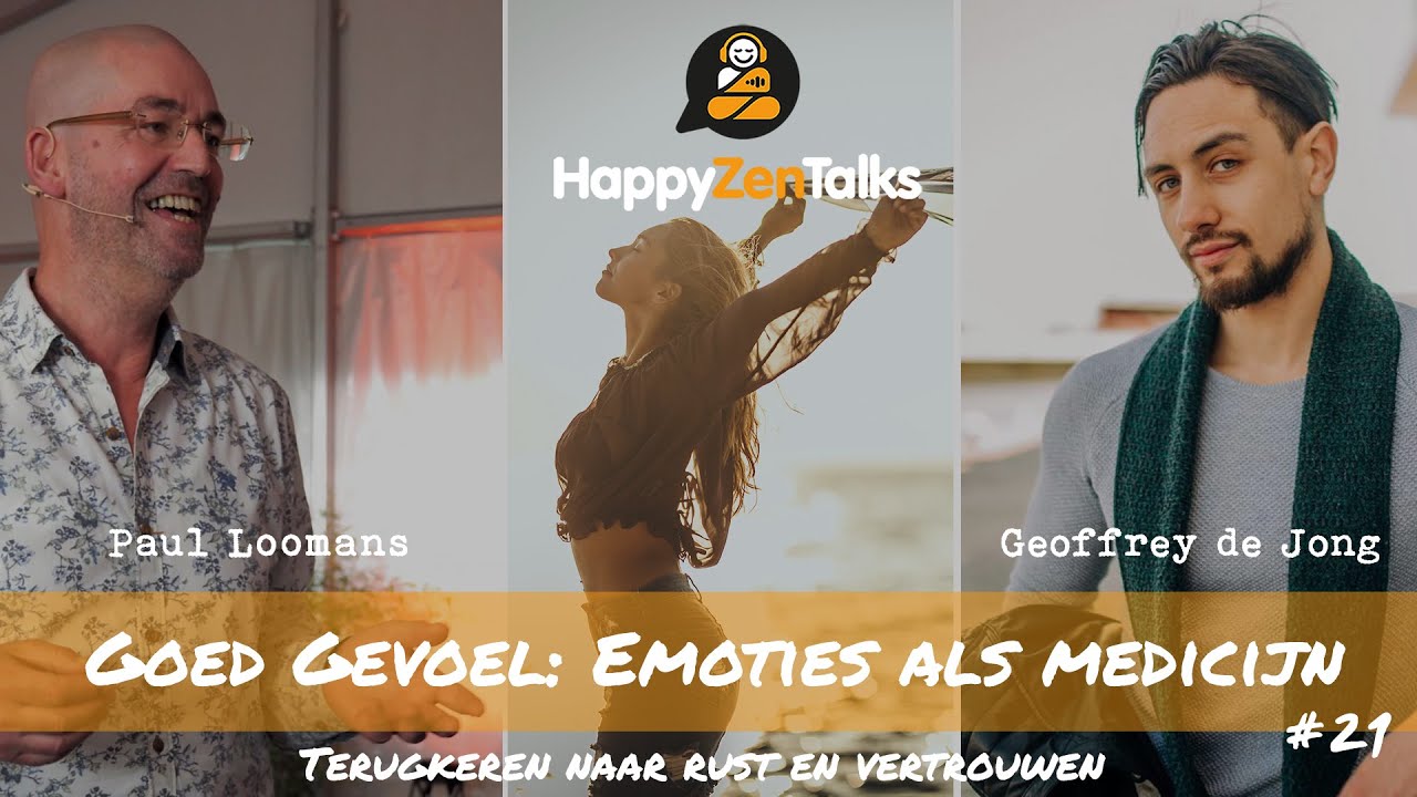 HappyZenTalks #21 Goed Gevoel: Emoties als Medicijn / Paul Loomans ...