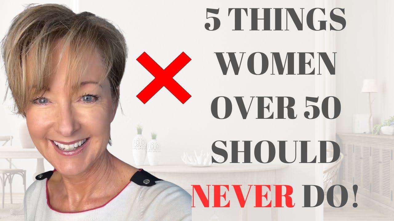 5 things women over 50 should never do! - YouTube