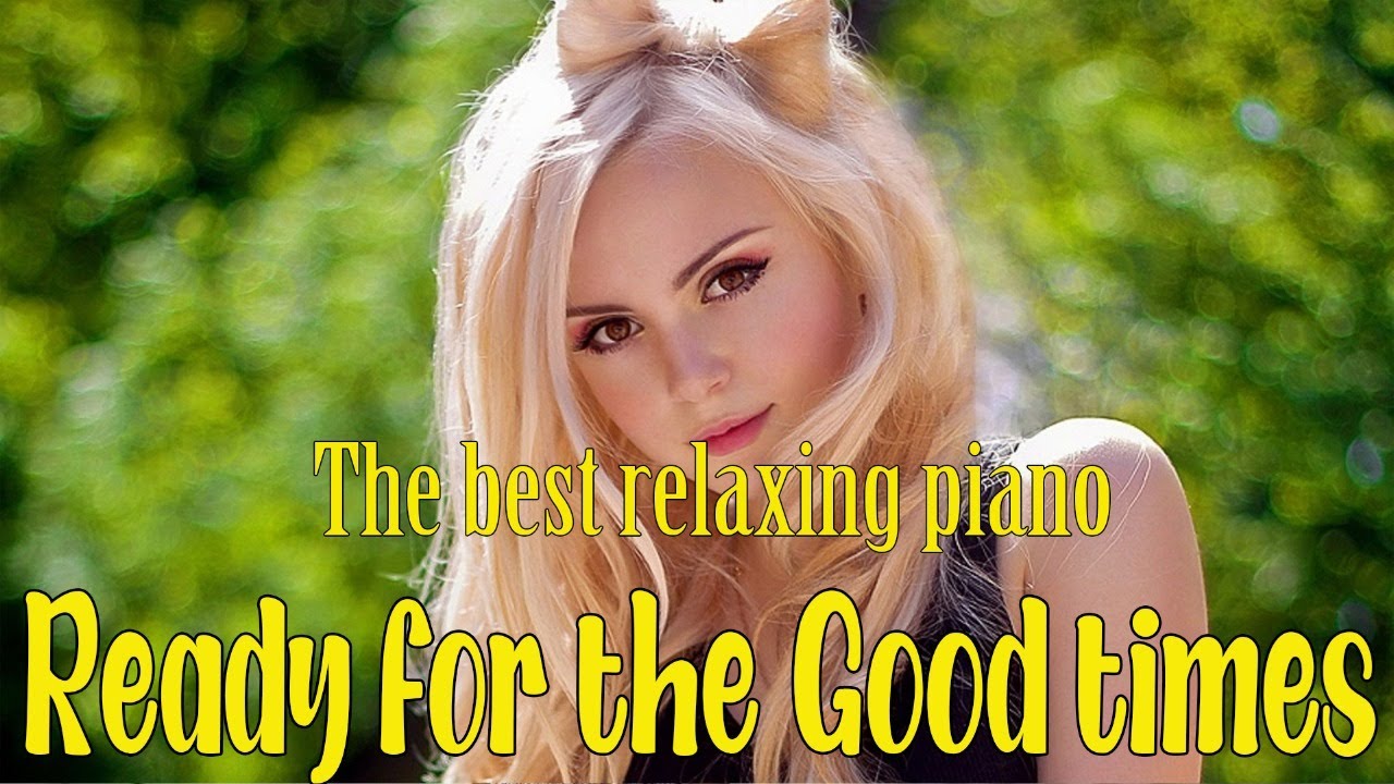 Ready for the Good times🌿Piano Music 24/7: Beautiful music, meditation ...
