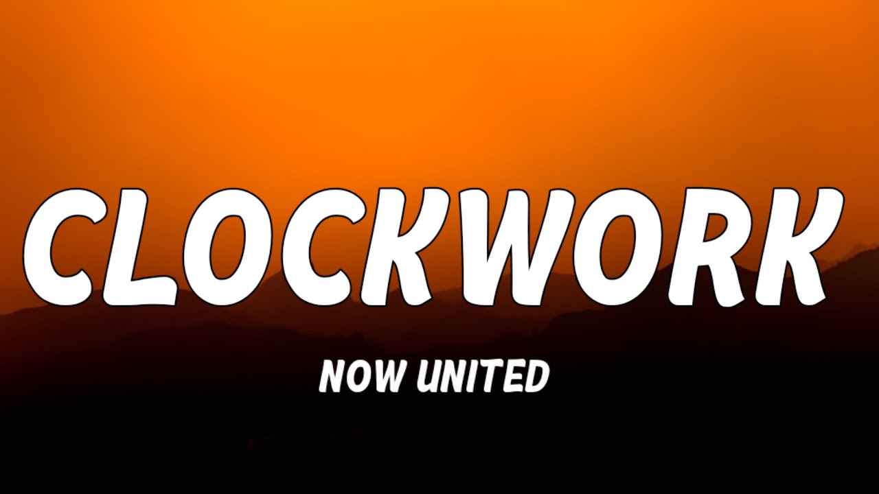 Now United - Clockwork (Lyrics) - YouTube