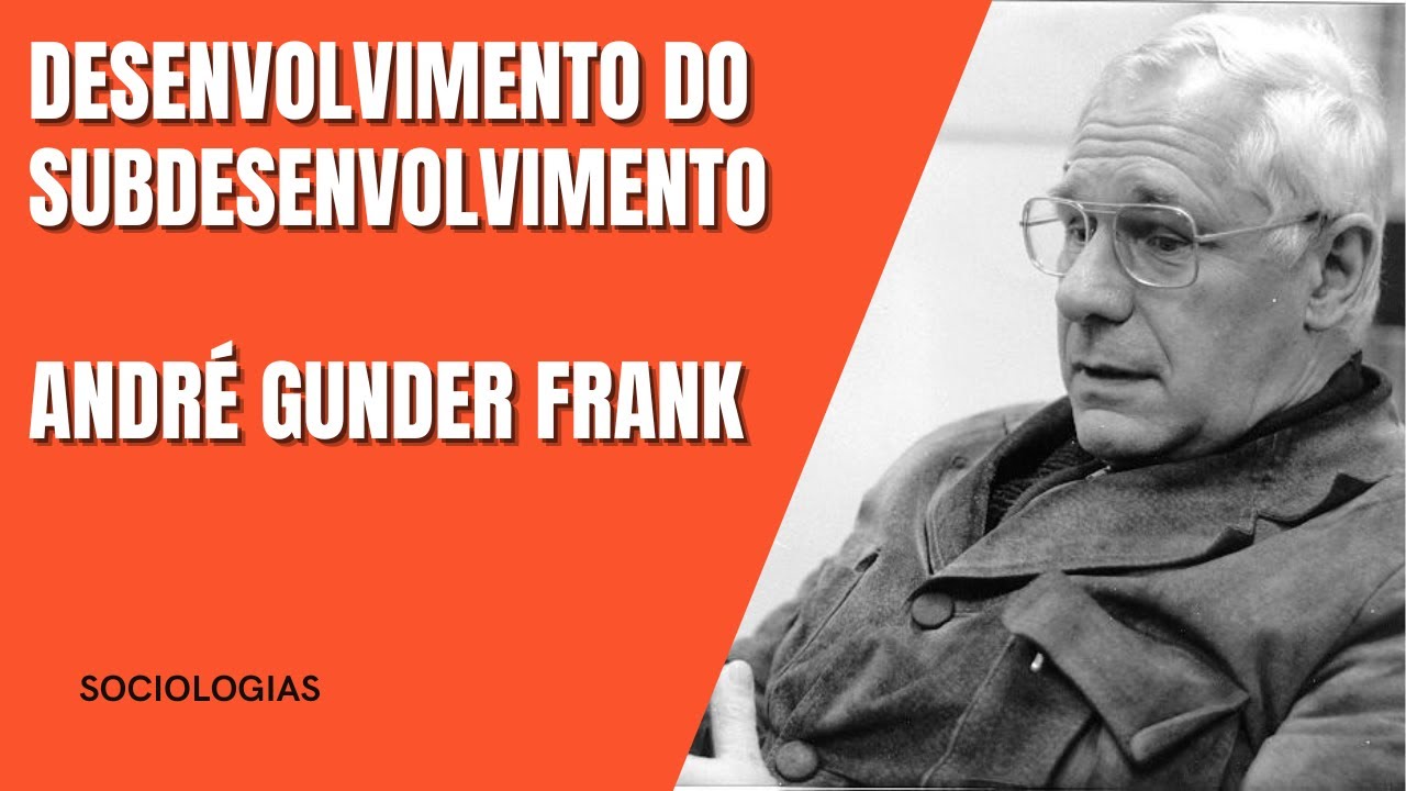 Que é desenvolvimento do subdesenvolvimento? André Gunder Frank - YouTube