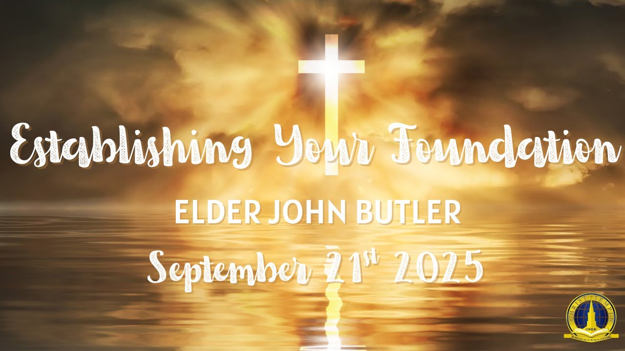 (September 21st, 2025) "Establishing Your Foundation" Elder John Butler ...