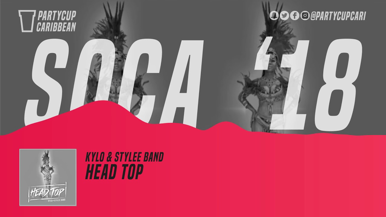 [SOCA 2018] - Kylo & Stylee Band - Head Top - YouTube