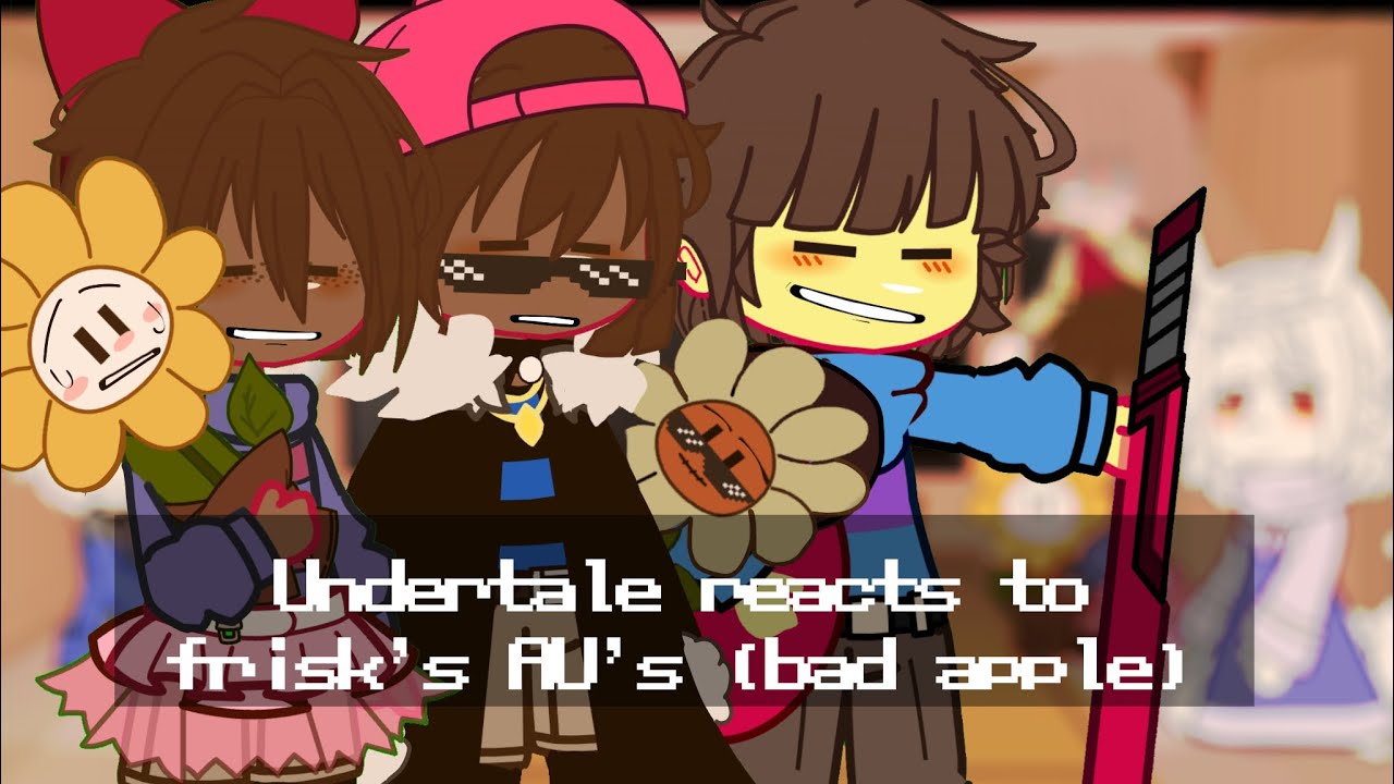 Undertale react to Frisk AU’s || Bad Apple 🍎 || remake ♡︎ || - YouTube