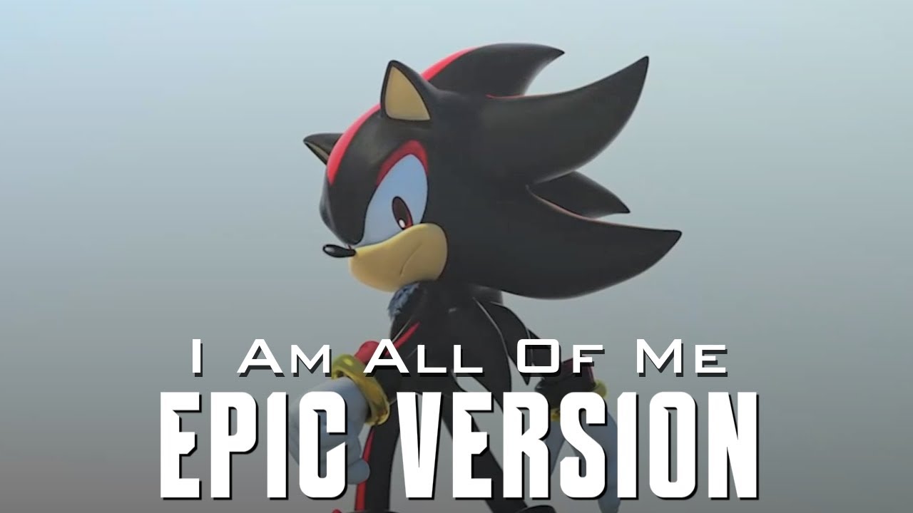 Shadow The Hedgehog - I Am All Of Me | EPIC CINEMATIC VERSION - YouTube
