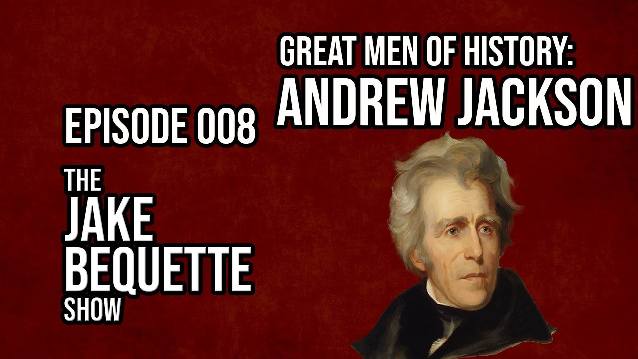 Andrew Jackson | Great Men of History | The Jake Bequette Show ...