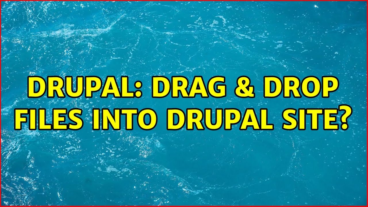 Drupal: Drag & drop files into drupal site? (5 Solutions!!) - YouTube