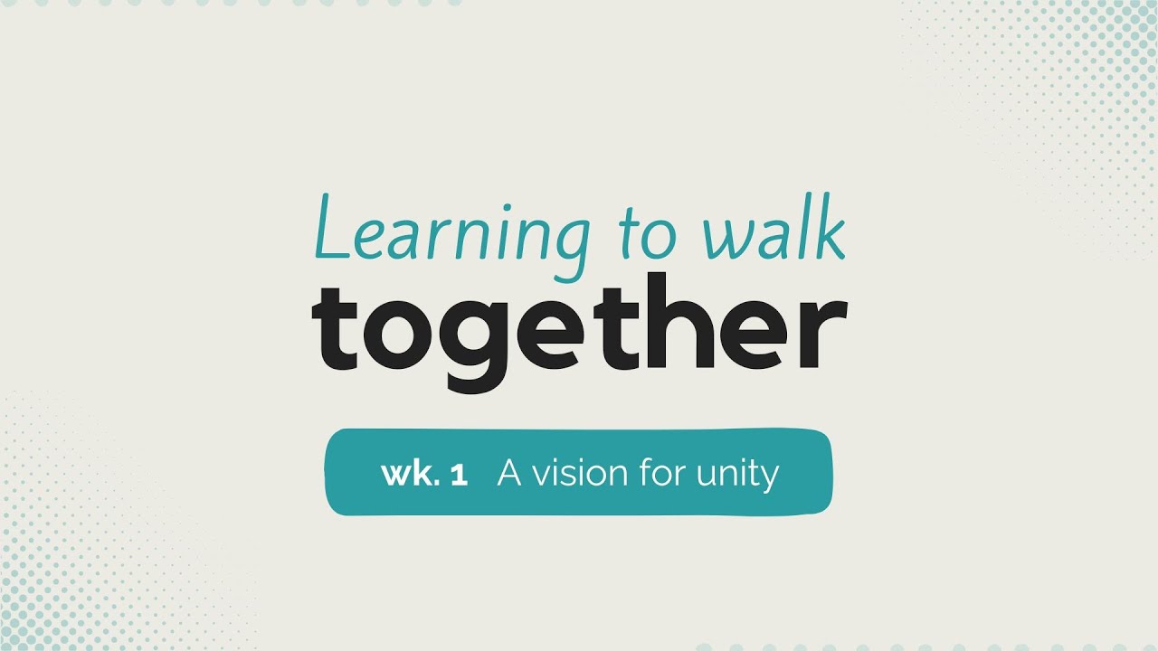 Learning to walk together Part 1: A vision for unity (Ephesians 4:1-3 ...