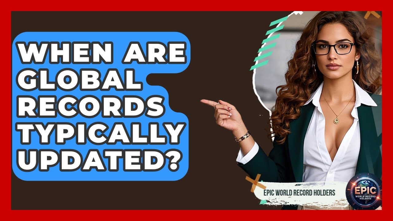 When Are Global Records Typically Updated? - Epic World Record Holders ...