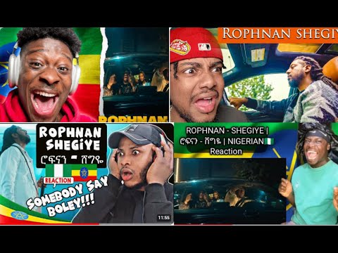 ROPHNAN - SHEGIYE | ሮፍናን - ሸግዬ -Reaction Compilation - YouTube