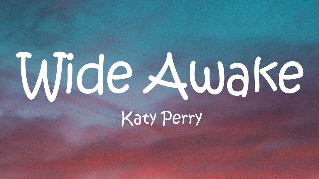 Katy Perry - Wide Awake (Lyrics) - YouTube