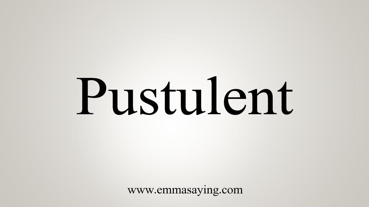 How To Say Pustulent - YouTube