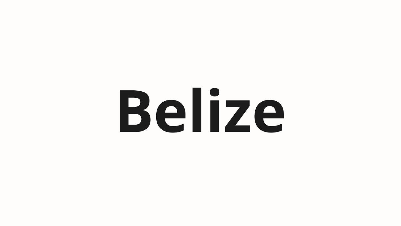 How to pronounce Belize - YouTube