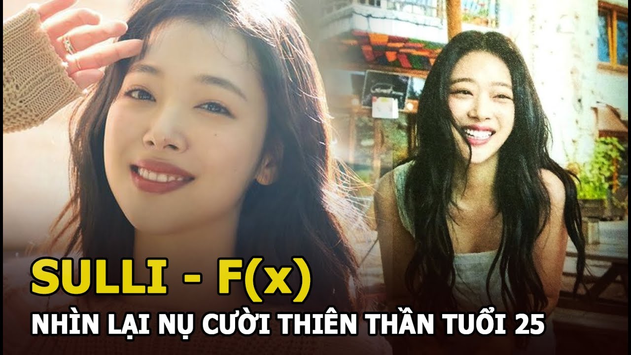 Sinh nhật Sulli (F(x)) cùng nhìn lại nụ cười rạng rỡ, nhan sắc động ...
