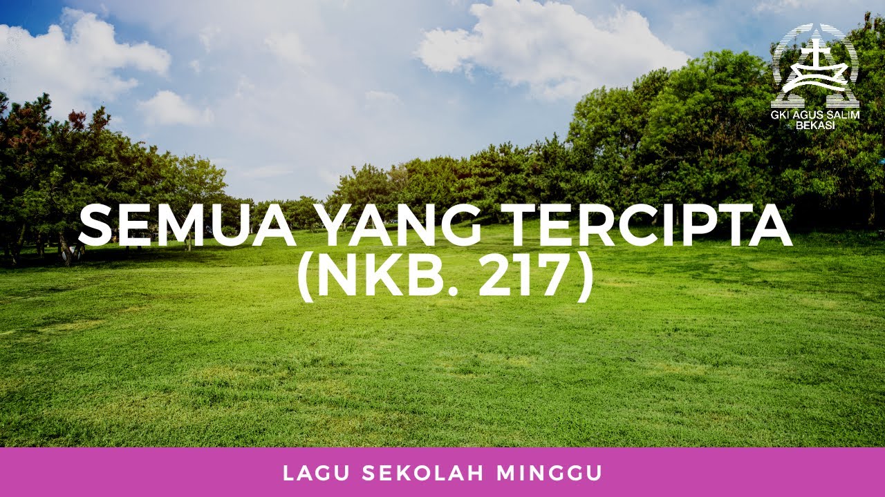 NKB 217 SEMUA YANG TERCIPTA | Lagu Sekolah Minggu | GKI Agus Salim ...