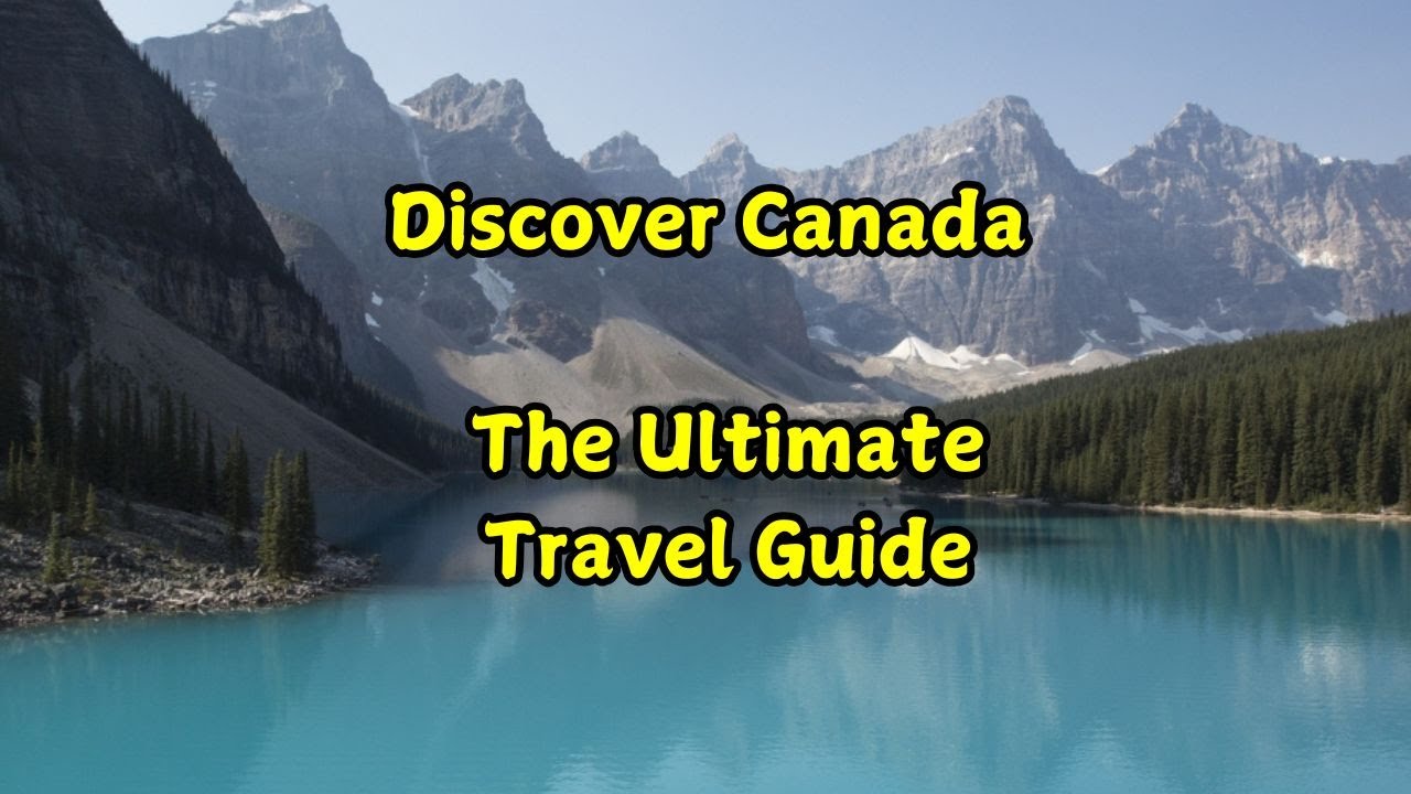 Discover Canada, The Ultimate Travel Guide - YouTube