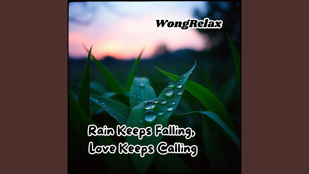 Rain Keeps Falling, Love Keeps Calling - YouTube