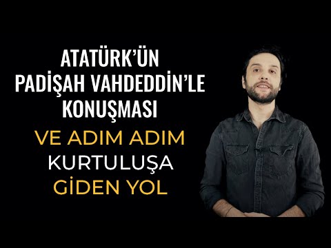 Atatürk'ün Padişah Vahdeddin'le Konuşması ve 19 Mayıs Kurtuluş Ateşi