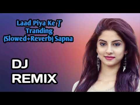 Laad Piya Ke | Tranding(Slowed+Reverb) Sapna Chodhary & Raju Panjabi Lo ...