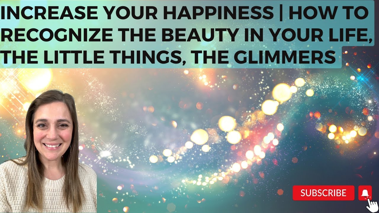Increase your Happiness | How to Recognize the Beauty in Your Life, the ...