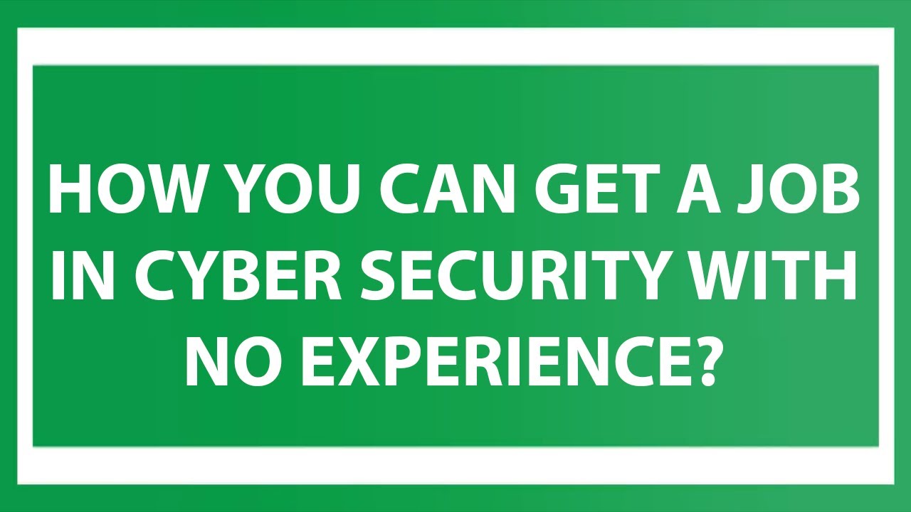 How You Can Get A Job In Cyber Security With No Experience YouTube how-you-can-get-a-job-in-cyber-security-with-no-experience-youtube