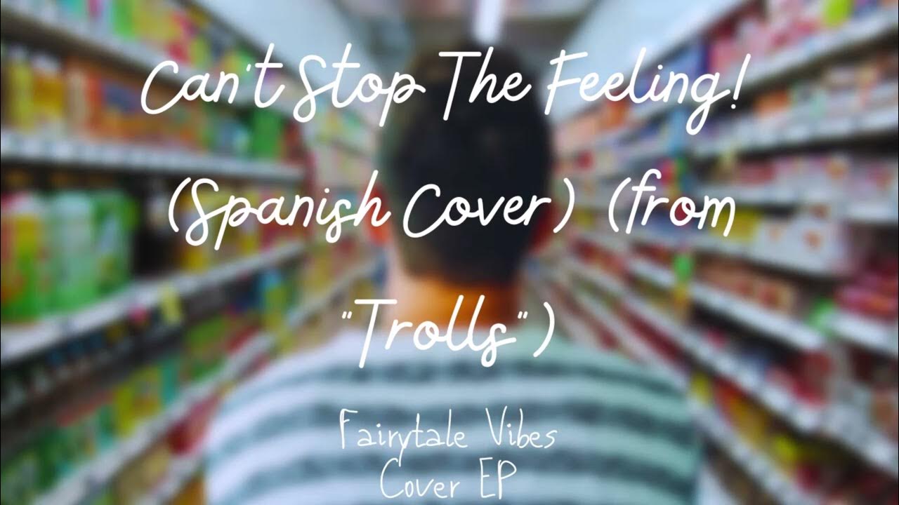 Justin Timberlake – Can’t Stop The Feeling! (from “Trolls”) (Spanish ...