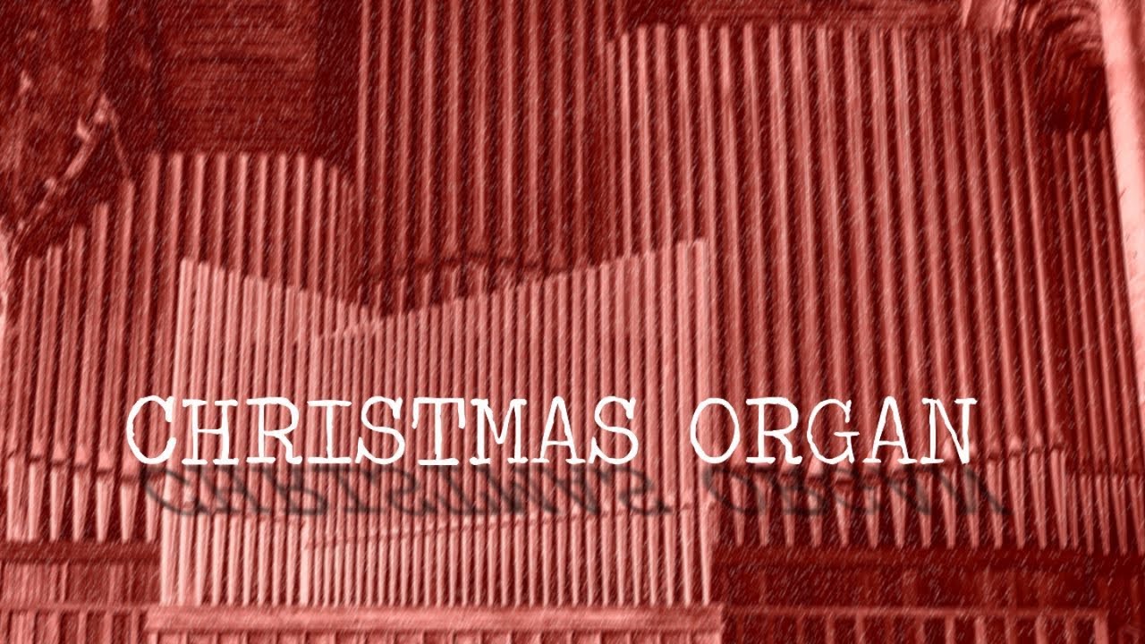 Christmas organ music- traditional christmas hyms & carols playlist ...