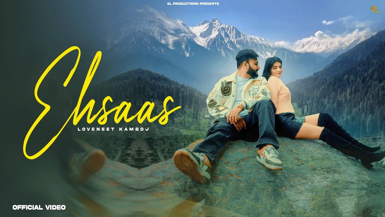 Ehsaas (Official Video) | Loveneet Kamboj | Sshiv | Payal Kaushal | New Hindi Song 2025 - YouTube
