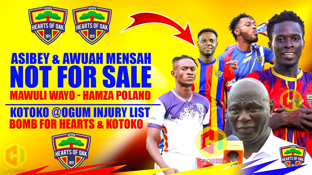 🔴🔵🟡HEARTS FIRE 🌈ASIBEY &AWUAH MENSAH NT 4 SALE-📢MAWULI WAYO-HAMZA ...