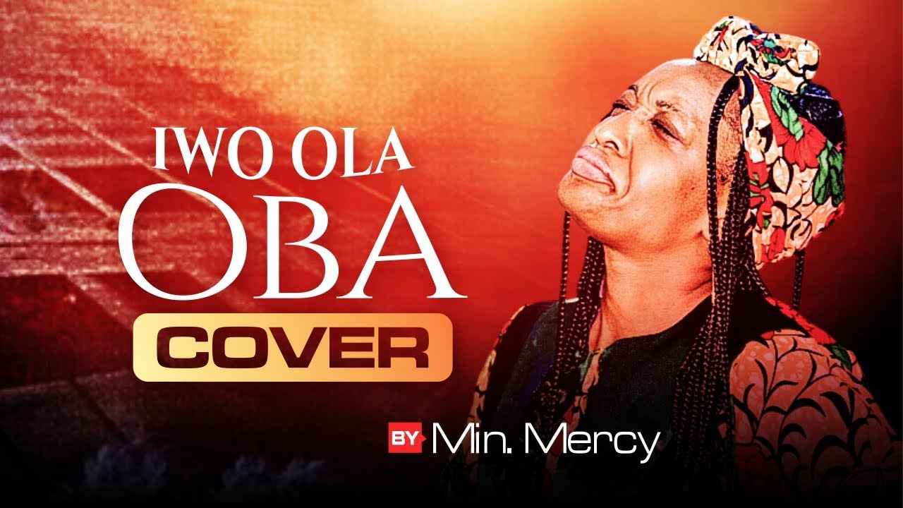 Iwo Ola Oba (cover)🔥🔥by Min. Mercy - YouTube