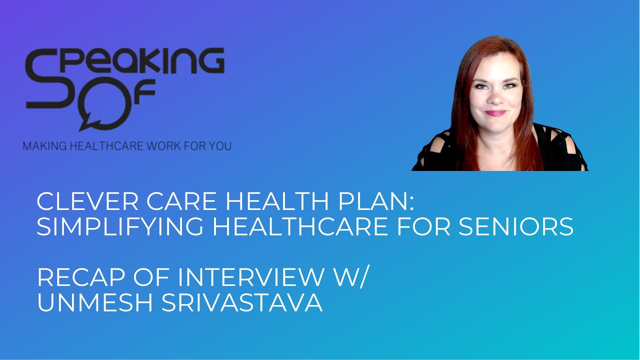 Clever Care Health Plan: Simplifying Healthcare for Seniors, Recap of ...