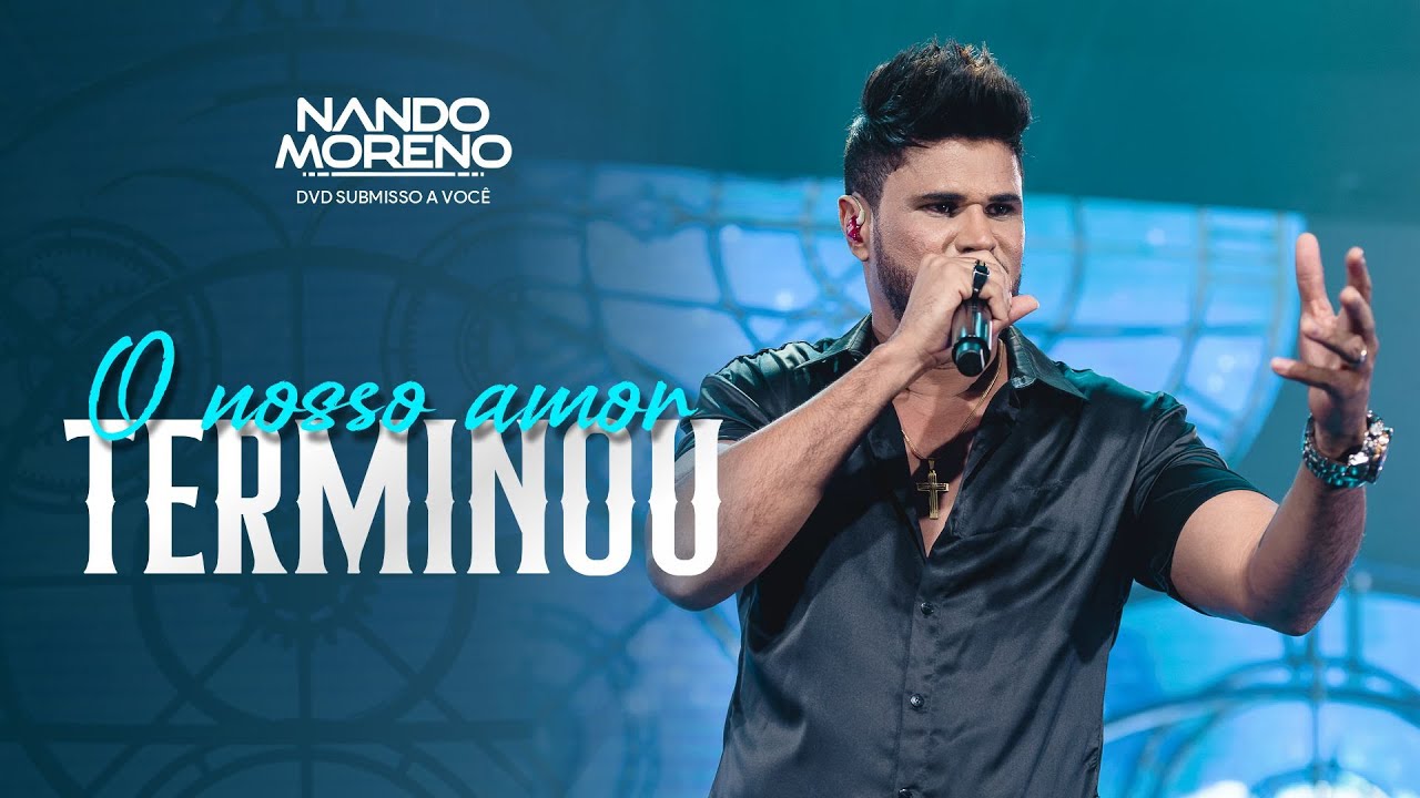 Nando Moreno - O NOSSO AMOR TERMINOU (#SubmissoaVocê) - YouTube