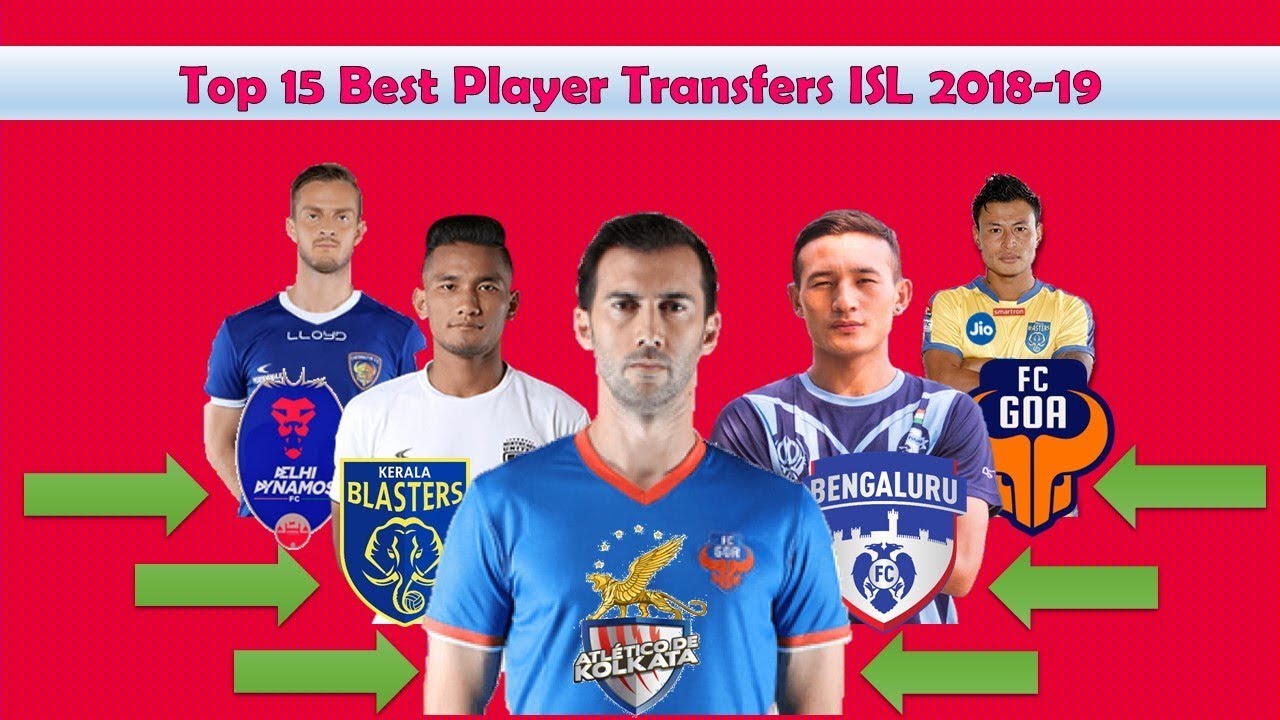 ISL 2018-19: Top 15 Best Player Transfers of Season 5 - YouTube