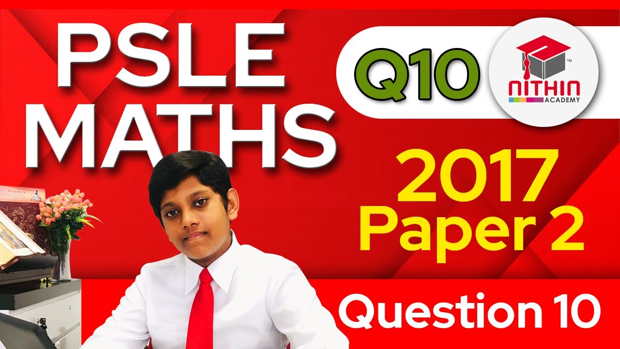 PSLE Math 2017 | Paper 2 Question 10 | Primary 6 Singapore ...