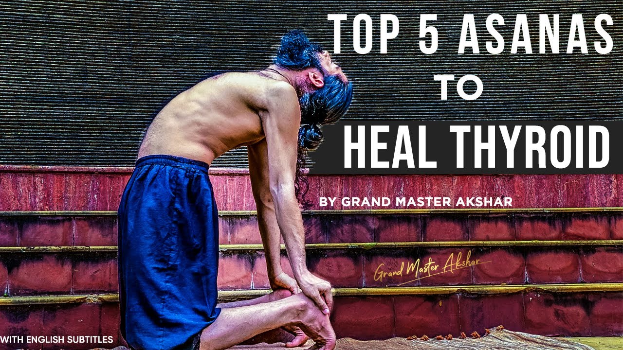 Top 5 Yoga Asanas to Heal Thyroid | By Grand Master Akshar - YouTube