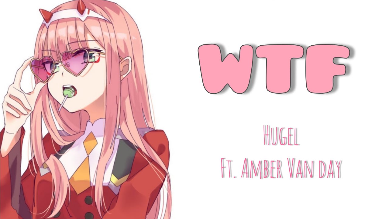 {Nightcore} WTF ~ Hugel ft. Amber Van Day - YouTube