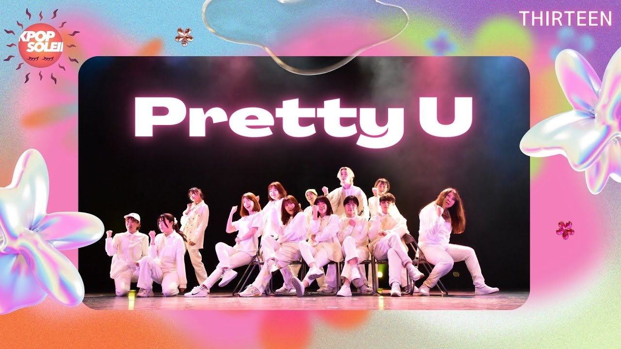 【K-Soleil Vol.4】 2-2 THIRTEEN / Seveteen - Pretty U -cover dance stage ...