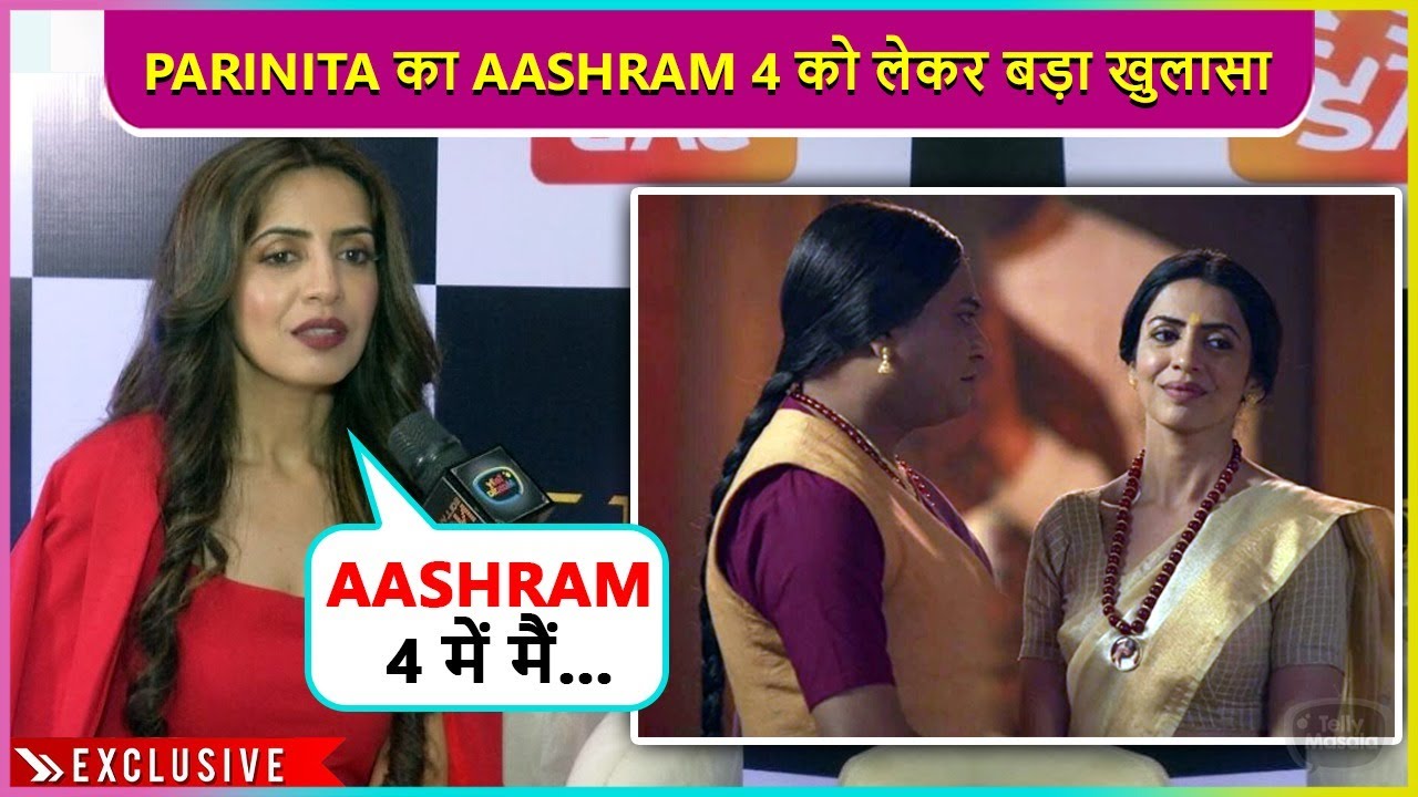 Aashram Fame Parinita Seth Reveals About Season 4 & Her Character In ...