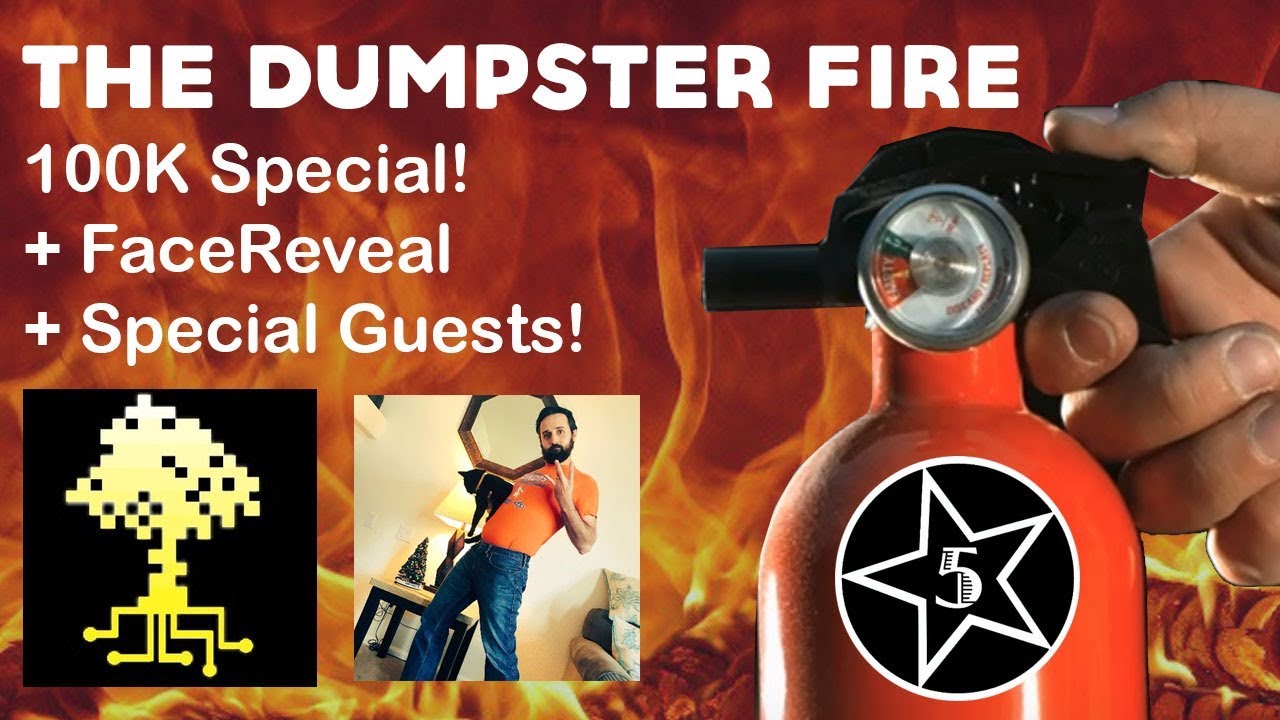 THE DUMPSTER FIRE - 100K AND A FACE REVEAL - FEATURING UrinatingTree ...