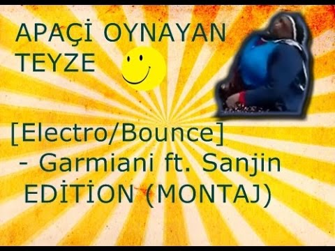 apaçi oynayan teyze l [Electro/Bounce] - Garmiani ft. Sanjin l EDİTİON