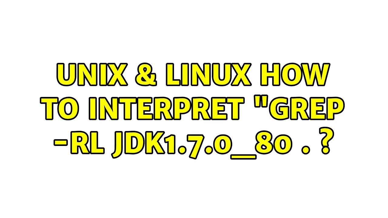 Unix & Linux: How to interpret "grep -Rl jdk1.7.0_80 . ? - YouTube