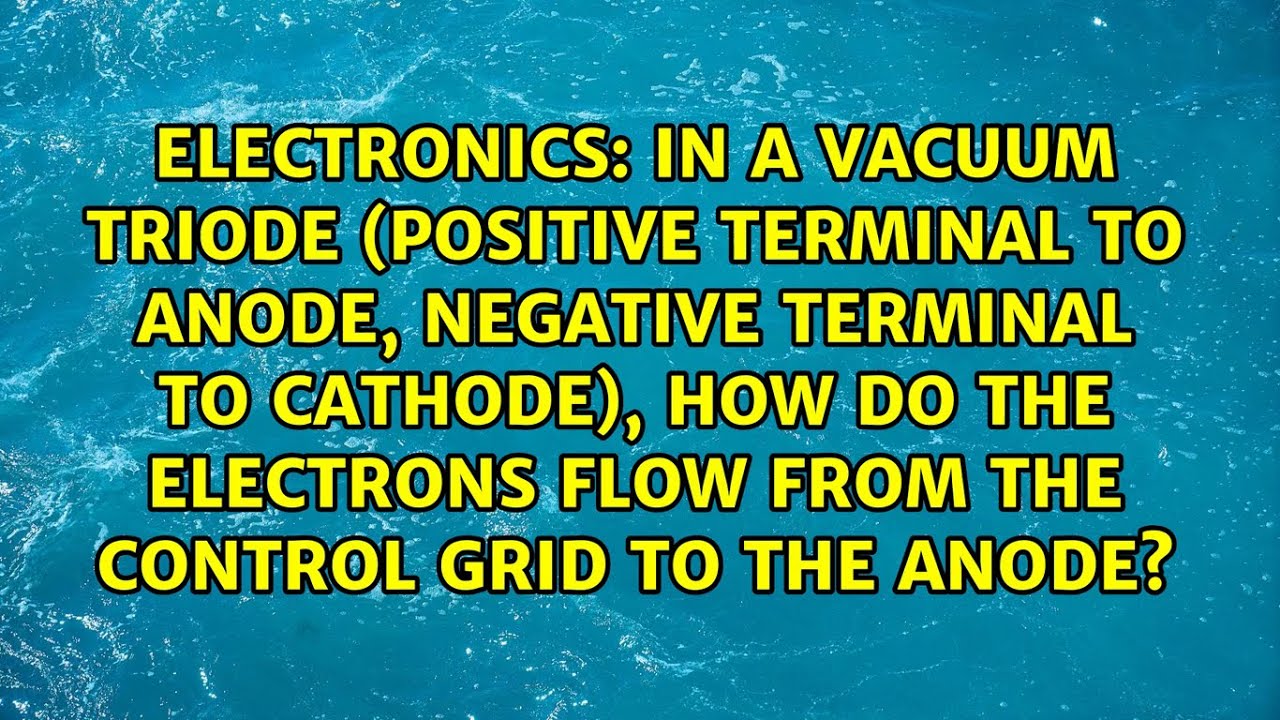 In a vacuum triode (positive terminal to anode, negative terminal to ...