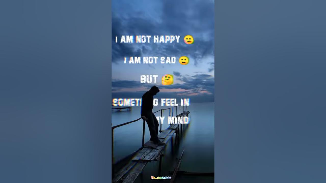 I Am Not Happy I Am Not Sad But Sometimes Feel In My Mind i-am-not-happy-i-am-not-sad-but-sometimes-feel-in-my-mind