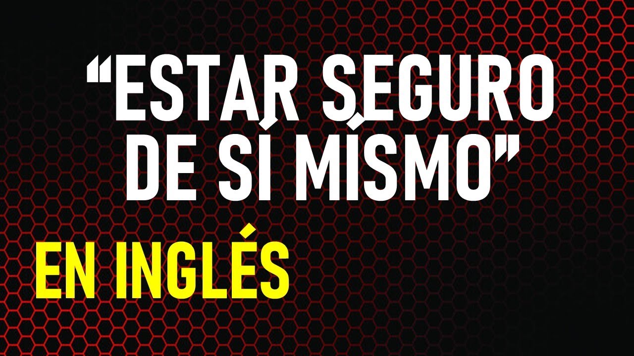 4 FORMAS de decir “ESTAR SEGURO DE S Í MISMO” en INGLÉS - YouTube